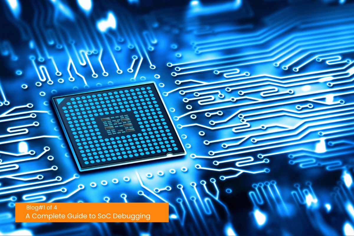 A Complete Guide to SoC Debugging | Part 1 | Neurealm